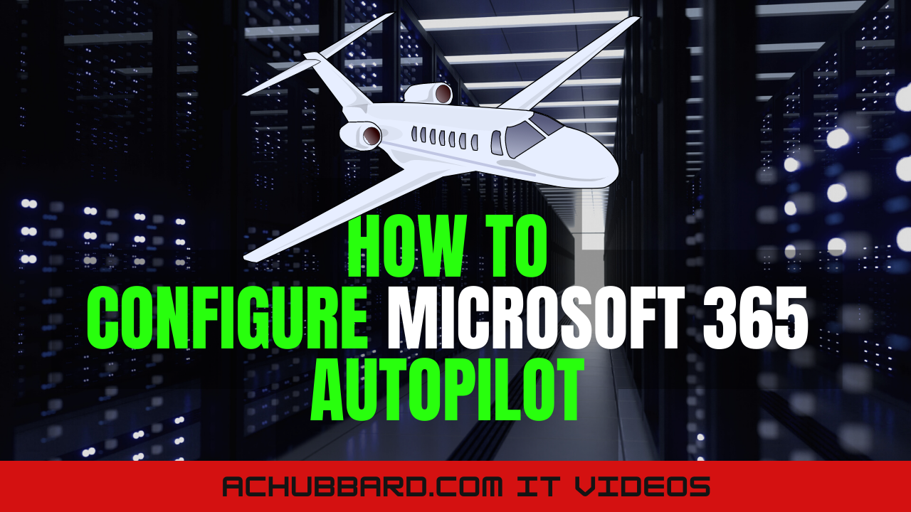 How To Configure Microsoft 365 Autopilot | Alexander C. Hubbard